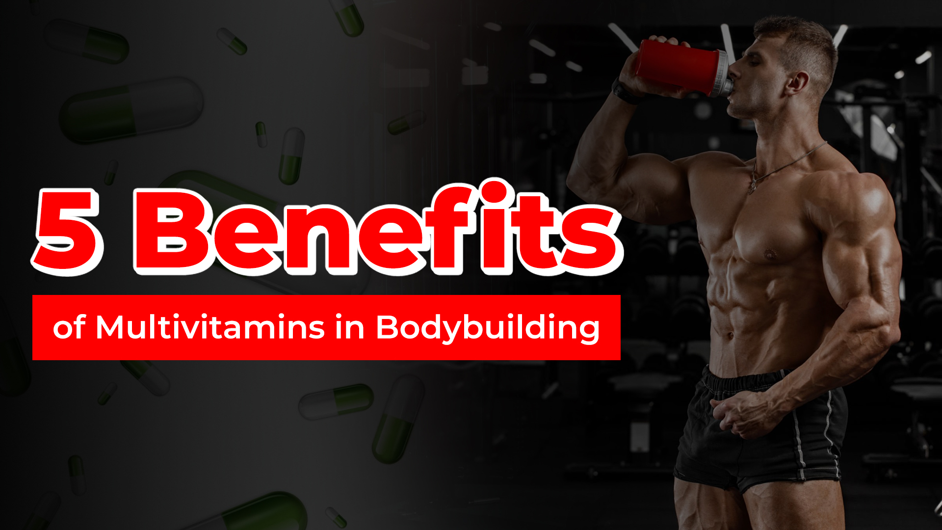 5 Benefits of Multivitamins in Bodybuilding