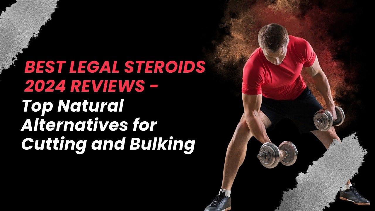 Best Legal Steroids 2024 Reviews - Top Natural Alternatives for Cutting ...