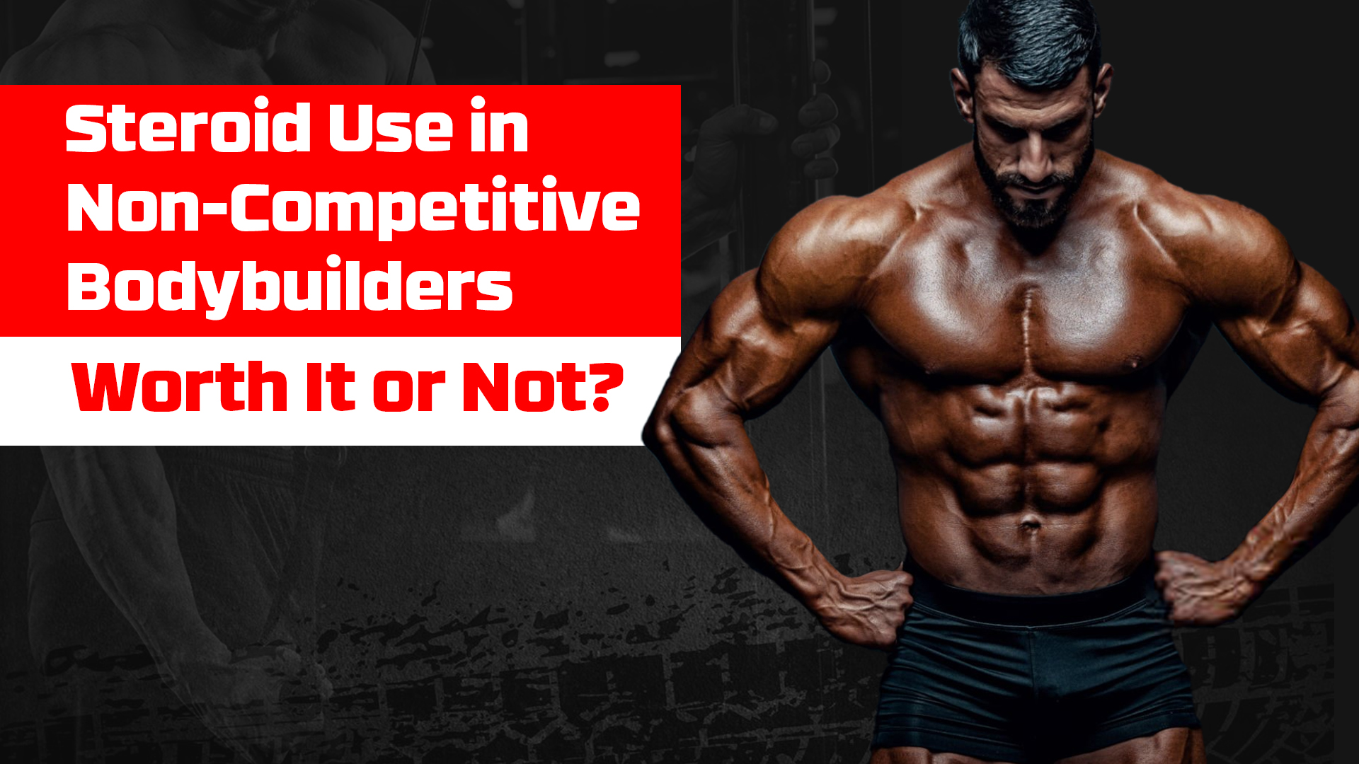 Steroid Use in Non-Competitive Bodybuilders: Worth It or Not? - Finest ...