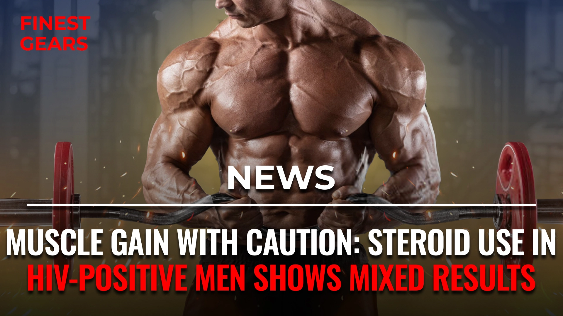 Muscle Gain with Caution: Steroid Use in HIV-Positive Men Shows Mixed ...