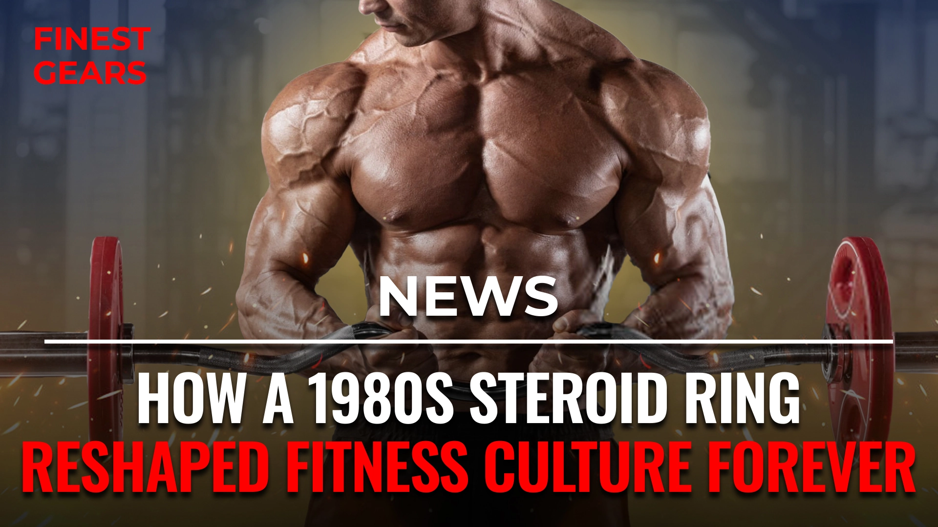How a 1980s Steroid Ring Reshaped Fitness Culture Forever - Finest Gears